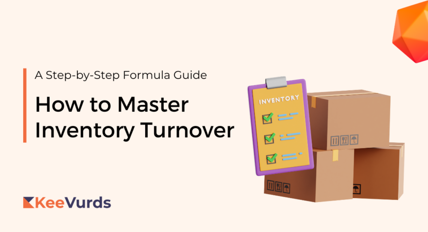 How to Master Inventory Turnover: A Step-by-Step Formula Guide - KeeVurds
