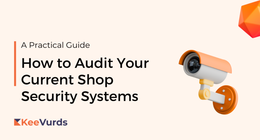 How to Audit Your Current Shop Security Systems - KeeVurds